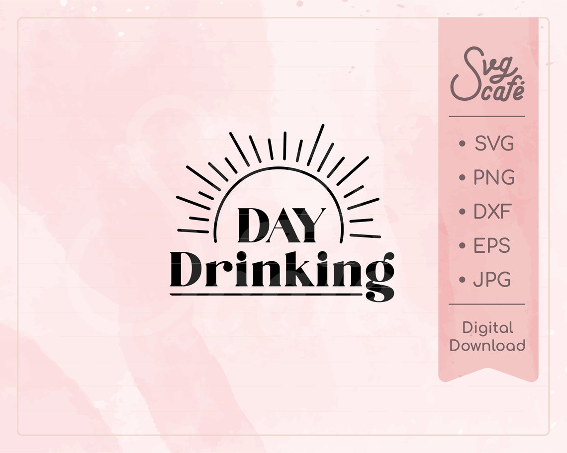 Day Drinking Svg, Funny Drinking Svg, Funny Svg for Shirts / Zip File ...