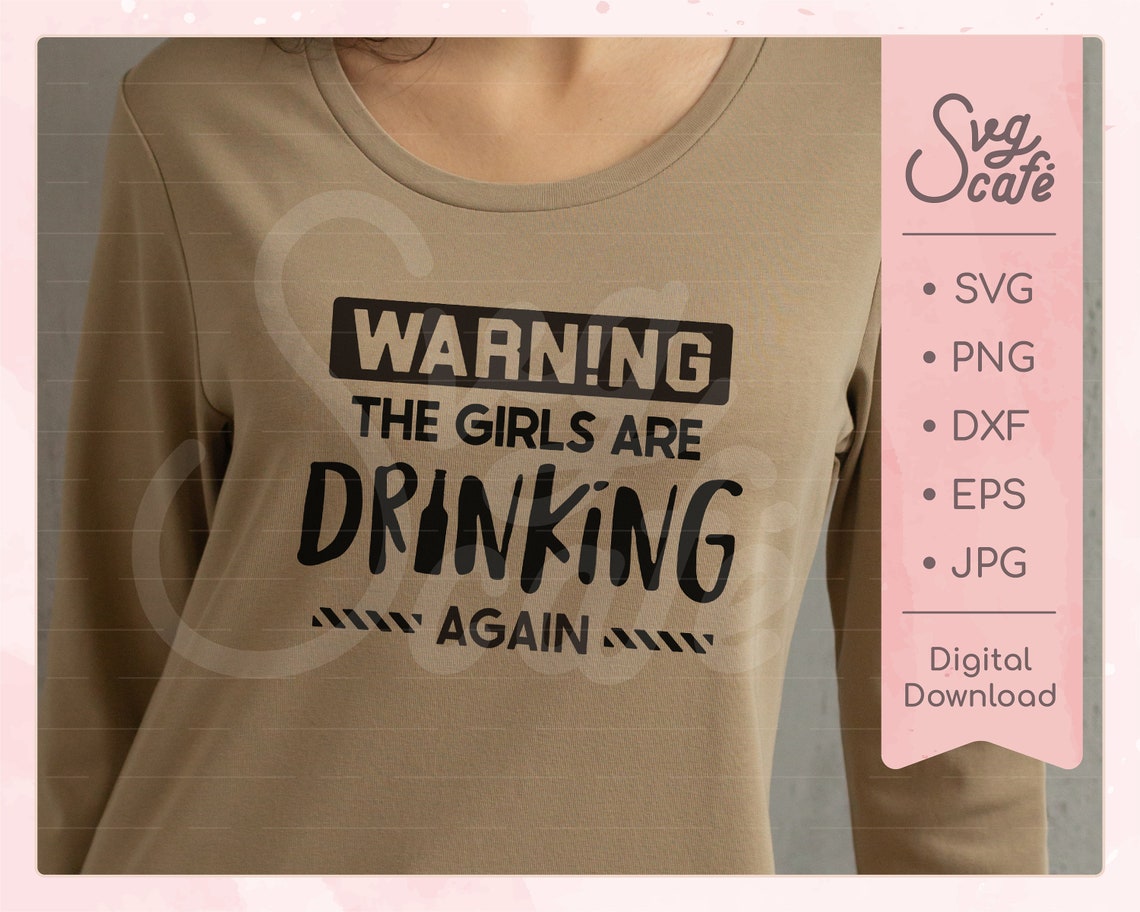 Warning the Girls Are Drinking Again Svg, Funny Drinking Svg / Zip File ...