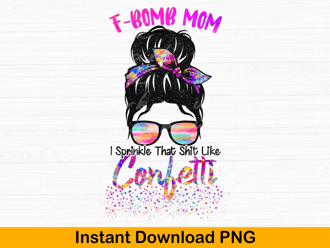 F-bomb Mom Confetti Messy Bun PNG: Sublimation Design (instant Download ...