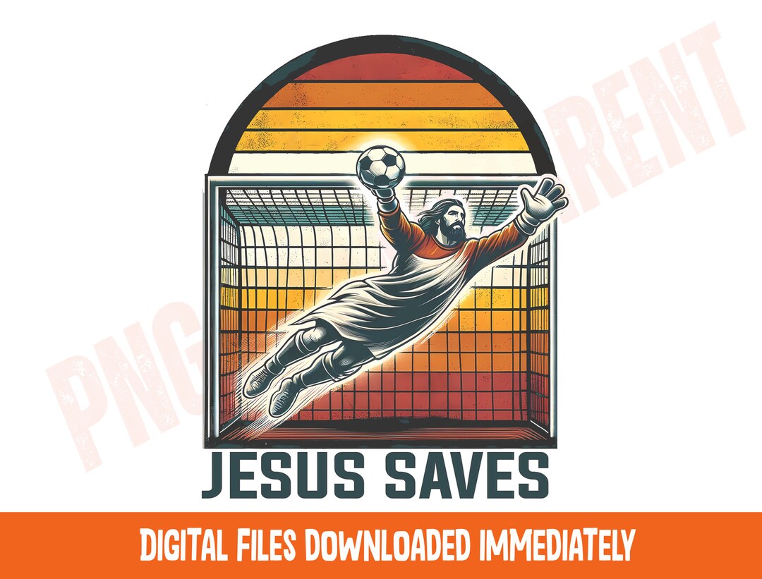 Retro Jesus Saves Soccer Goal Sublimation, Goalkeeper Png, Soccer ...