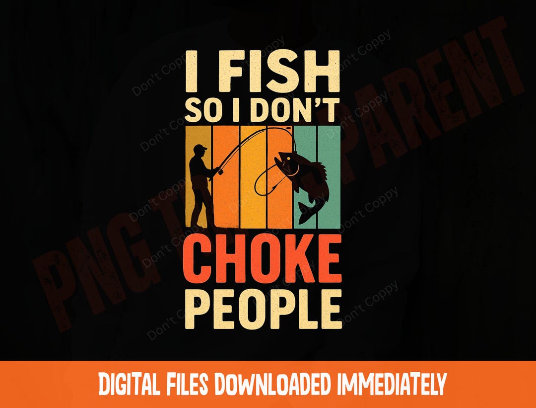 I Fish so I Dont Choke People Png, Funny Fishing Sublimation, Stress ...