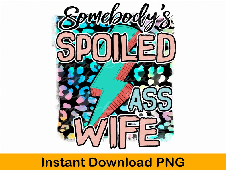 Somebodys Spoiled Ass Wife Png Wife Sublimation Wifey Etsy