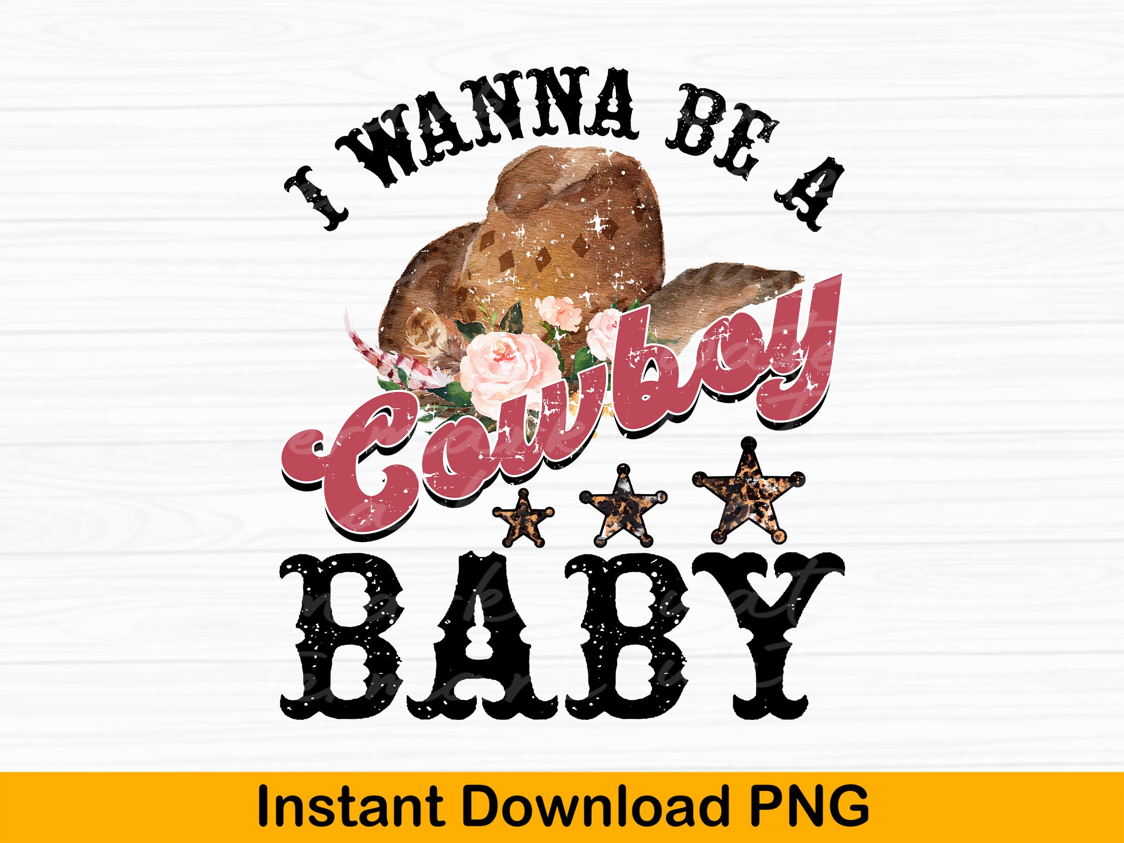I wanna be a cowboy baby Png Digital File Only Instant Digital Download ...