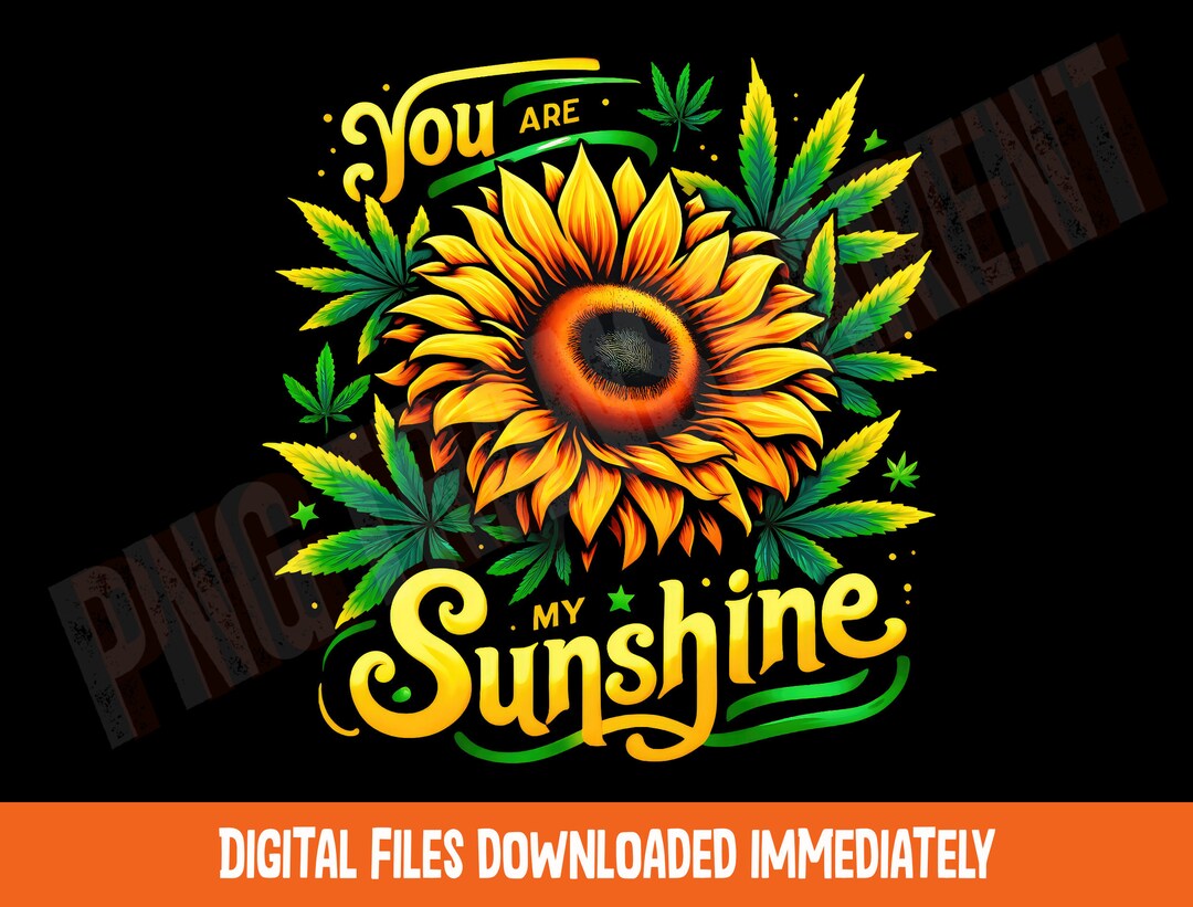 You Are My Sunshine Sunflower Weed PNG, Stoner Design (digital Download ...