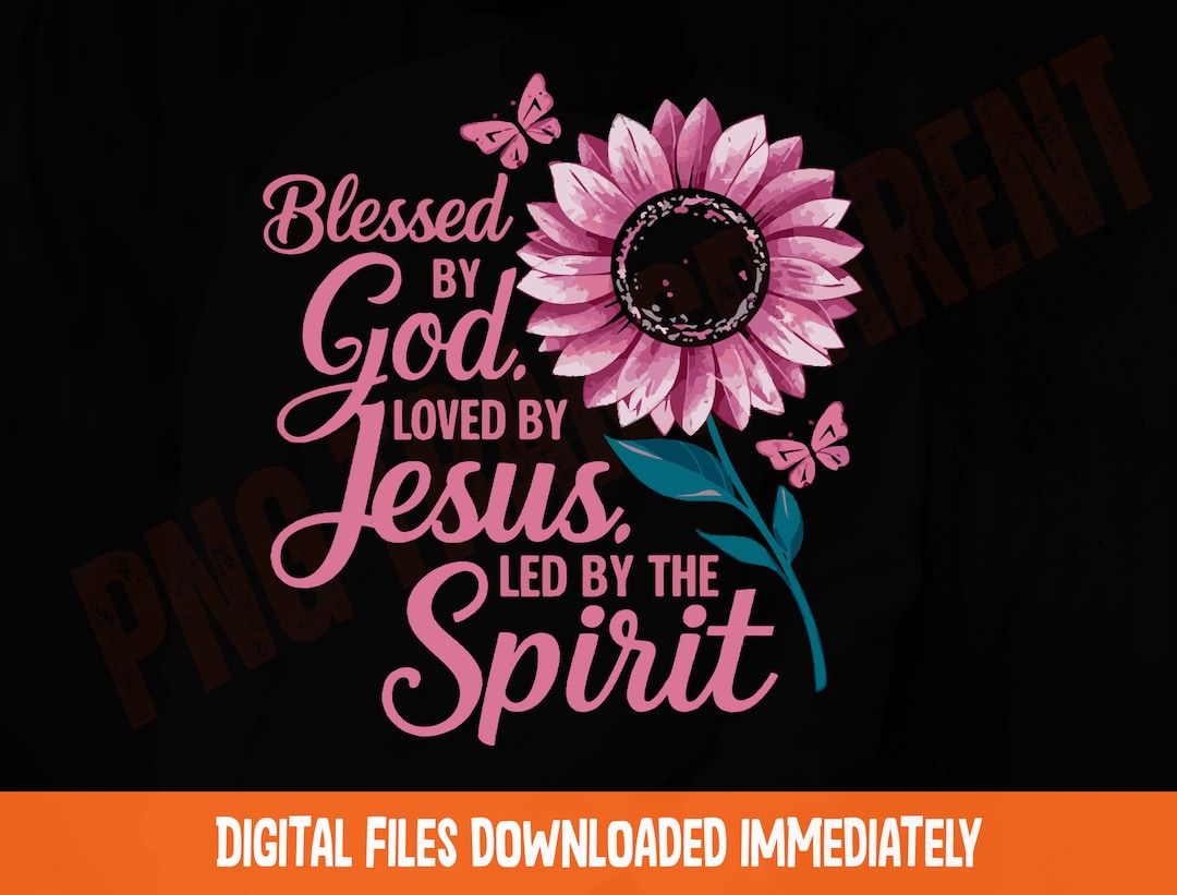 Blessed by God Loved by Jesus Led by the Spirit Png, Christian Floral ...