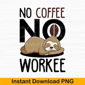 Funny No Coffee No Workee Coffee Sublimation Png, Coffee Png - Etsy