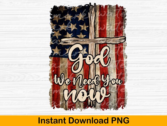 God We Need You Now Png God USA Flag Png God Sublimation - Etsy