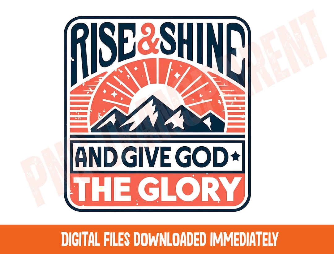 Rise and Shine Give God Glory Png, Religious Quotes Png, Positive Png ...