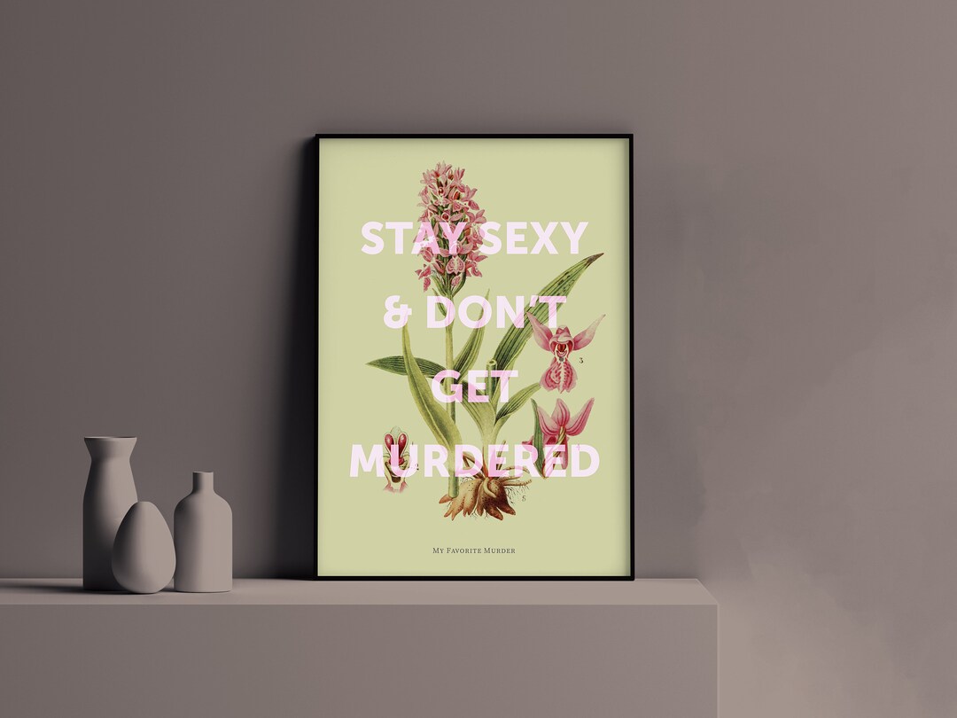 Stay Sexy and Don't Get Murdered SSDGM | My Favorite Murder | Quote ...
