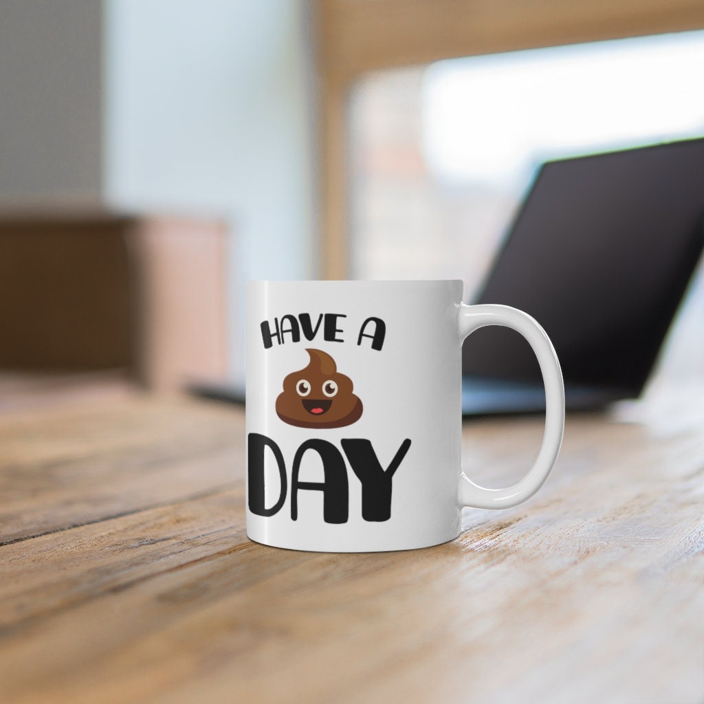 Have a Shitty Crappy Poop Emoji Day Ceramic Mug 11oz Funny Mug Funny ...
