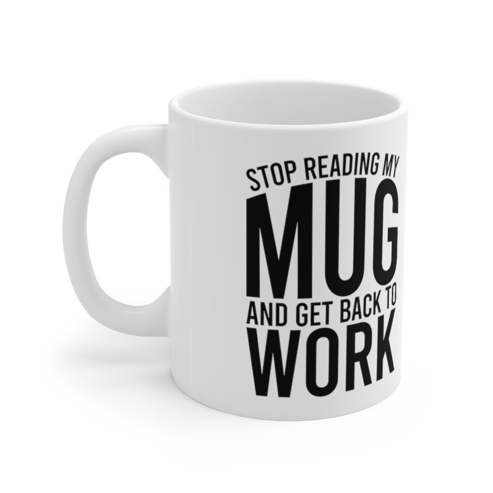 Stop Reading My Mug and Get Back to Work Ceramic Mug 11oz Funny Mug ...
