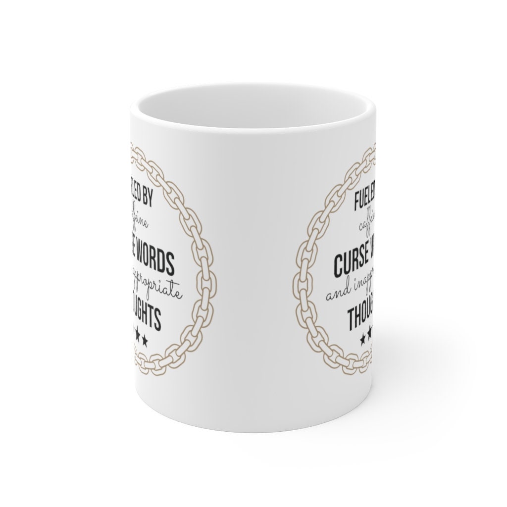 Fueled by Caffeine Curse Words and Inappropriate Thoughts Ceramic Mug ...