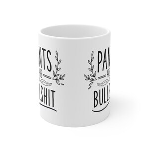 Pants Are Bullshit Ceramic Mug 11oz Funny Mug Funny Coffee Mug Funny ...