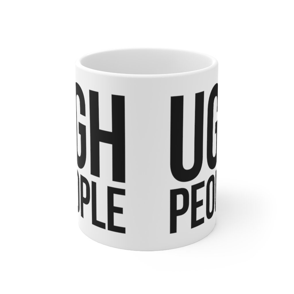 Ugh People Ceramic Mug 11oz Antisocial Introvert Funny Mug Funny Coffee ...