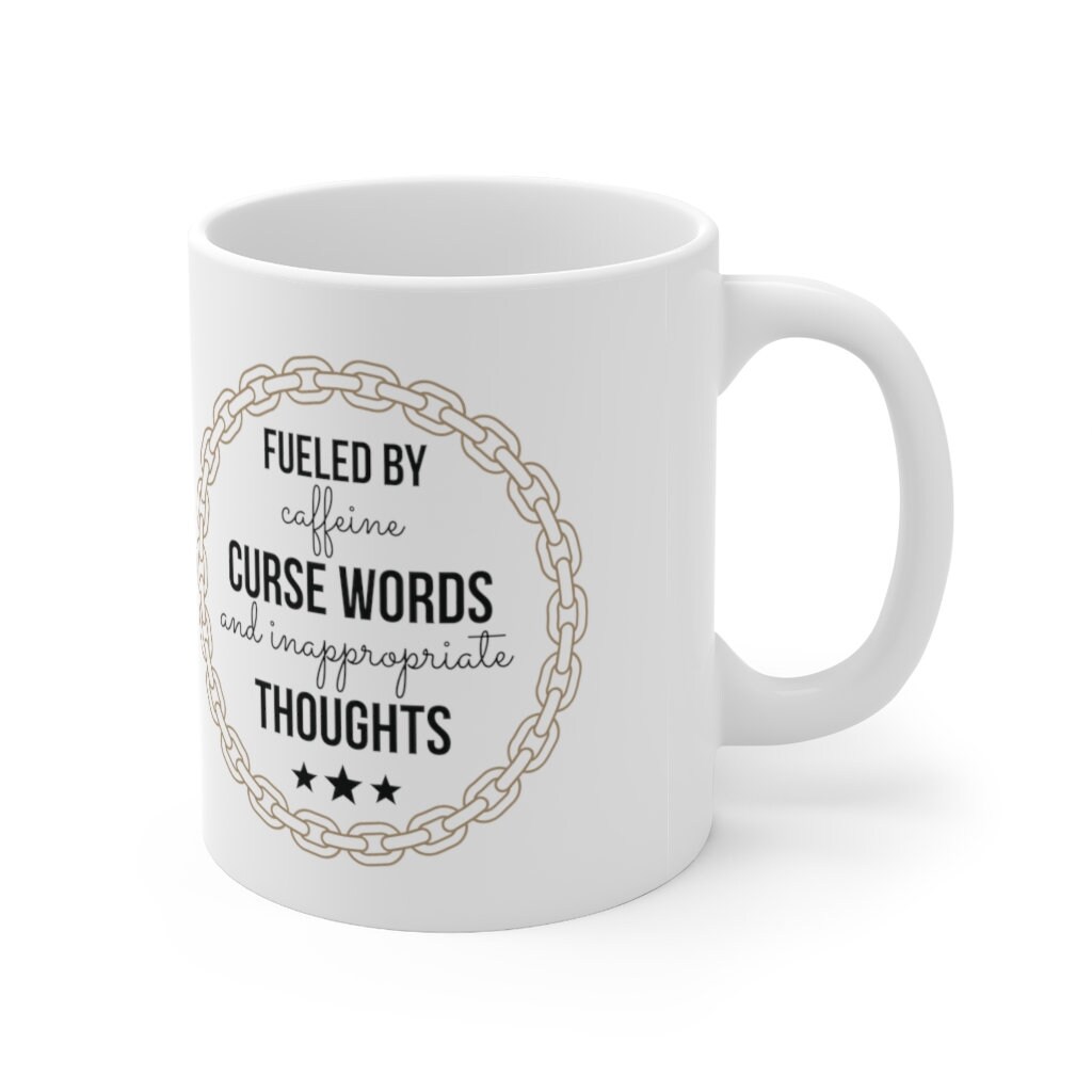 Fueled by Caffeine Curse Words and Inappropriate Thoughts Ceramic Mug ...
