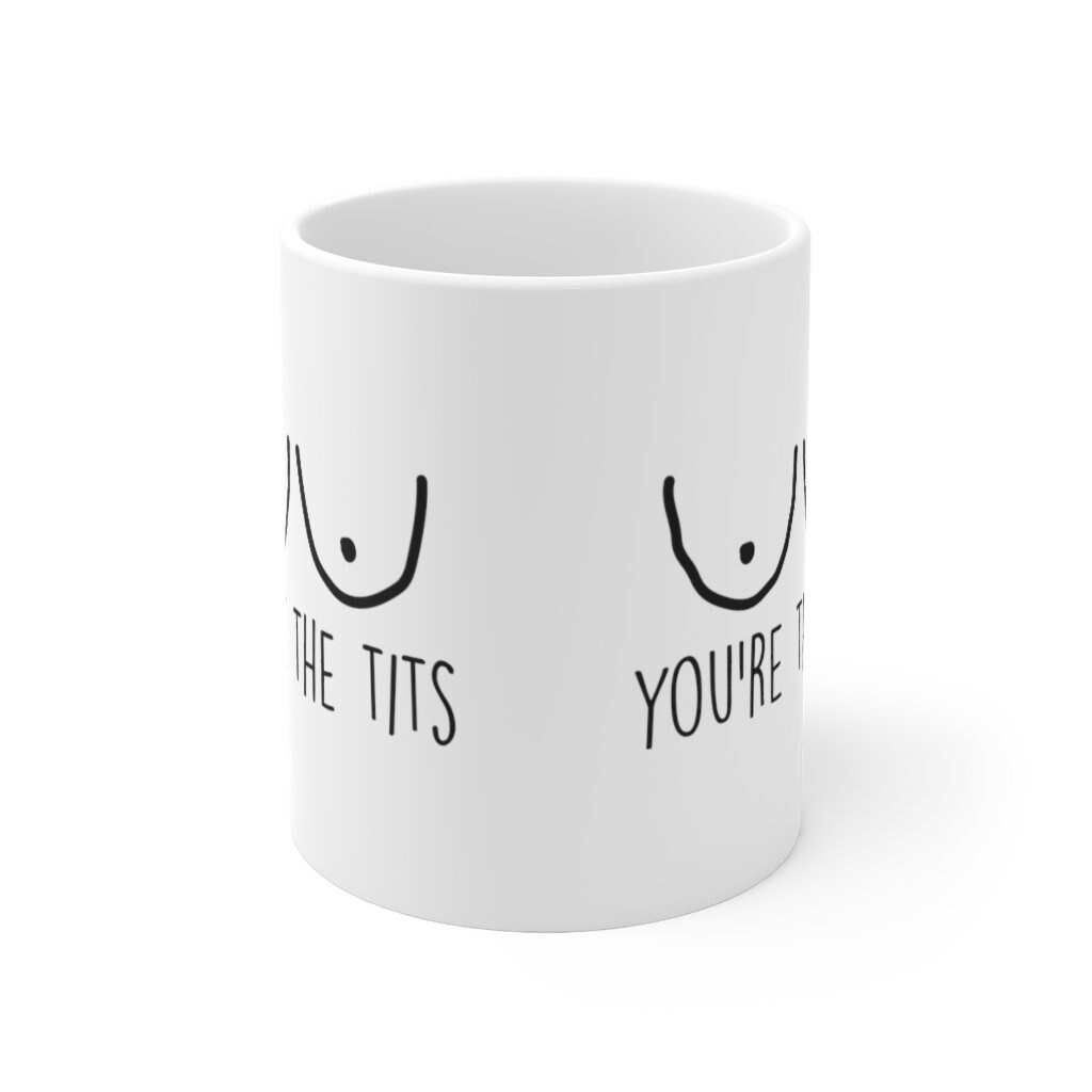 Funny Quotes Mugs Novelty Coffee Cups Youre The Tits Etsy