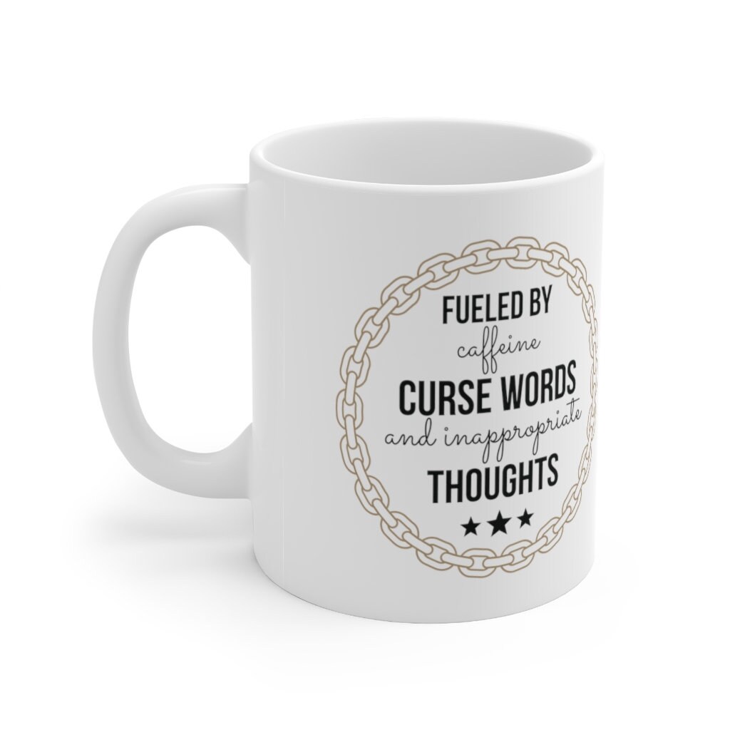 Fueled by Caffeine Curse Words and Inappropriate Thoughts Ceramic Mug ...