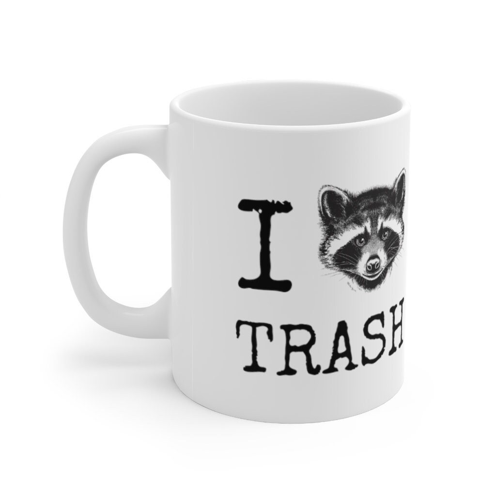 I Love Trash I Raccoon Head Trash Ceramic Mug 11oz Funny Mug Funny ...