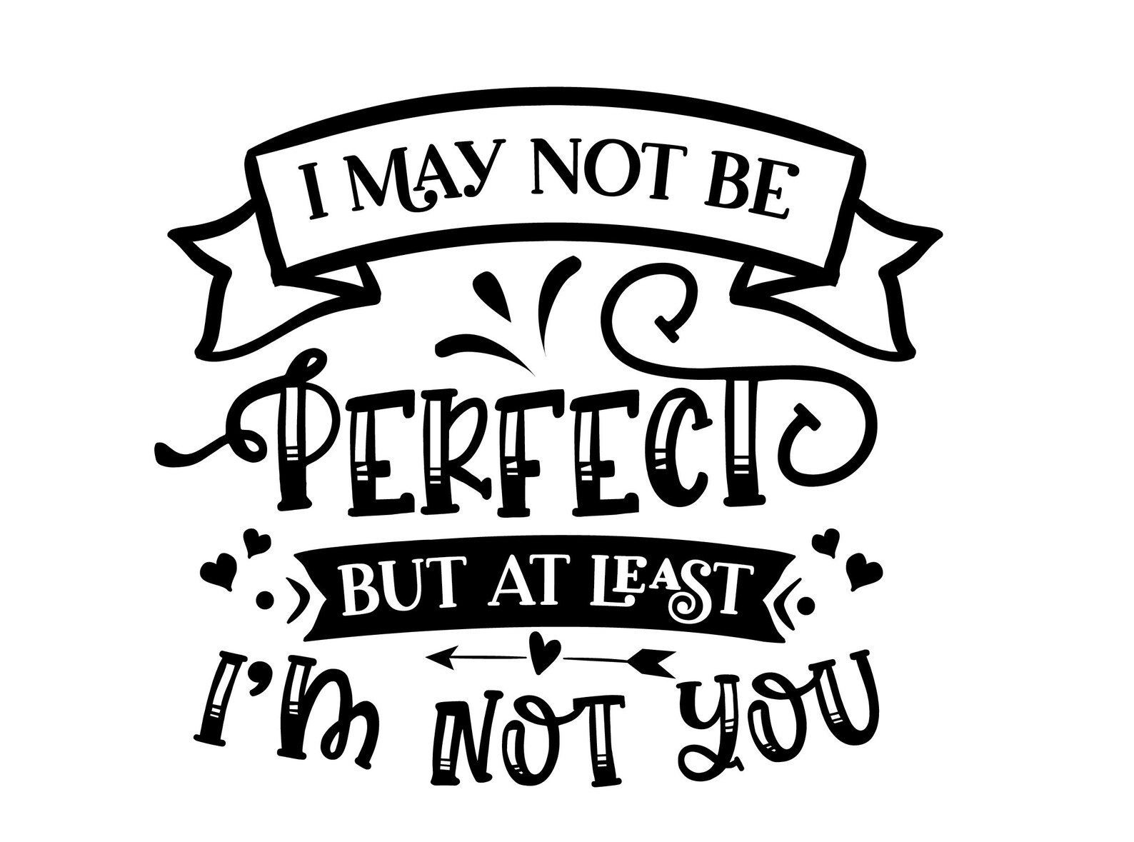 I May Not Be Perfect But At Least I'm Not You Svg Png | Etsy