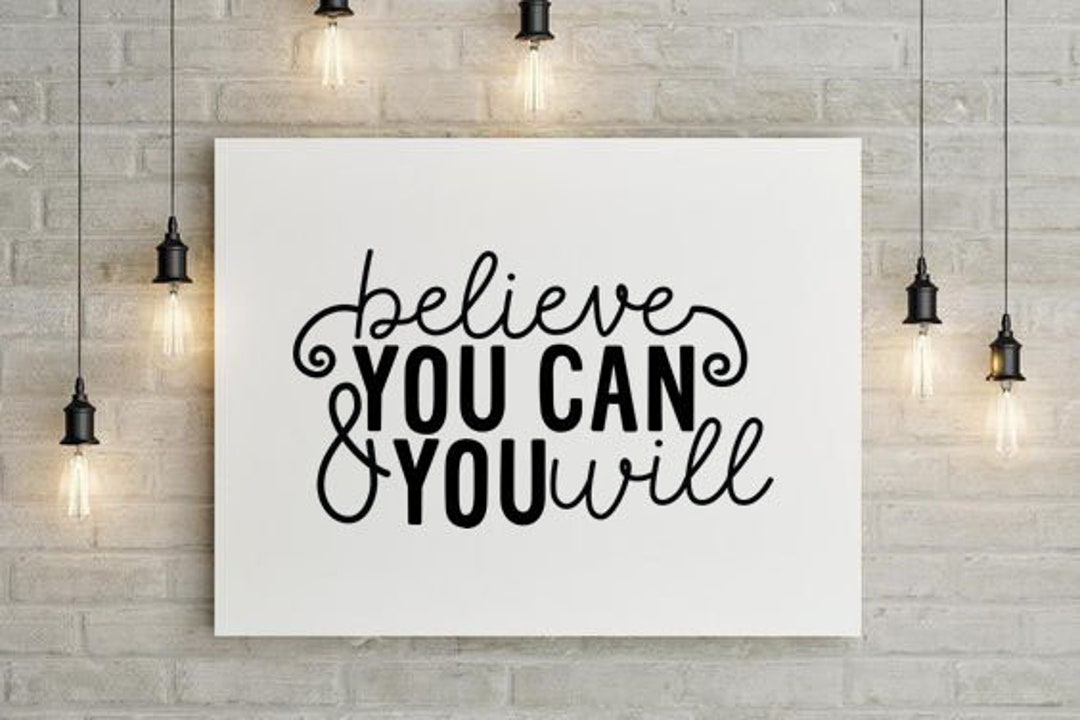 Believe You Can and You Will Svg, Motivational Svg, Positive Quote, Cut ...