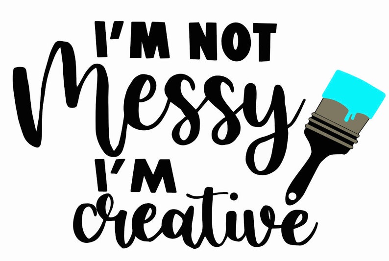 Im Not Messy, Im Creative - Etsy