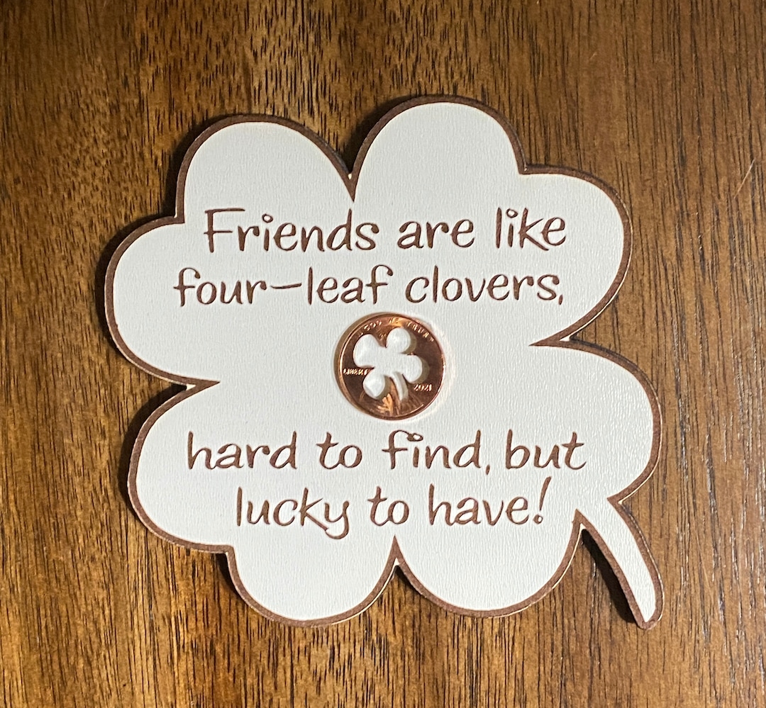 Friends Are Like Four-leaf Clovers, Hard to Find but Lucky to Have ...