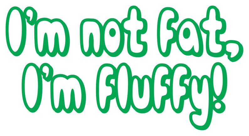 I'm Not Fat I'm Fluffy Vinyl Sticker Full Color - Etsy