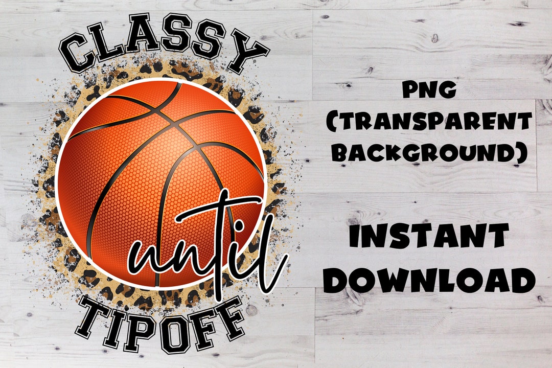 Classy Until Tipoff Basketball SVG and PNG, Basketball Tshirts ...