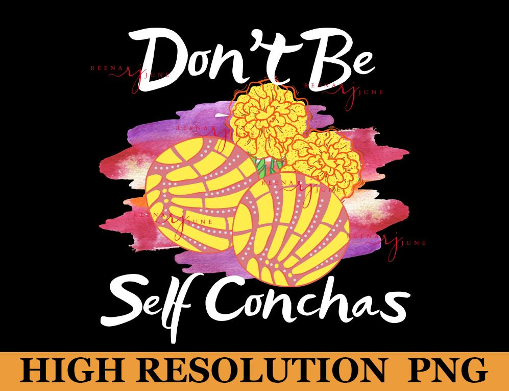 Don't Be Self Conchas PNG, Spanglish Sublimation Design, Funny Shirt ...