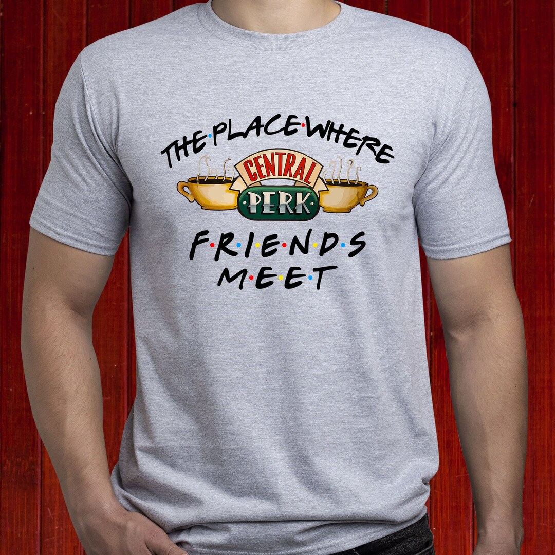 Central Perk Shirt; the Place Where Friends Meet Tshirt; Friends Tv ...