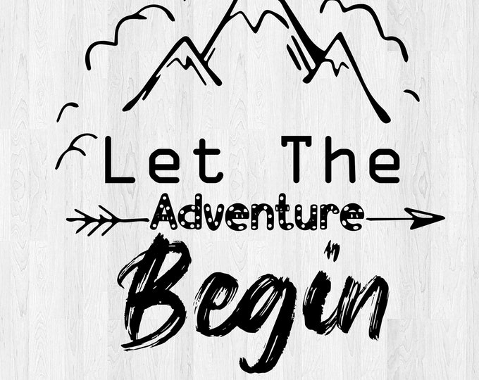 Let the Adventure Begin SVG, DIY Adventure Graphic Tee, Cut Files for ...