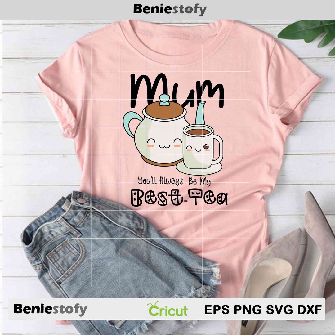 Mum You'll Always Be My Best-tea Svg, Mom Tea Svg, Mother's Day Svg ...