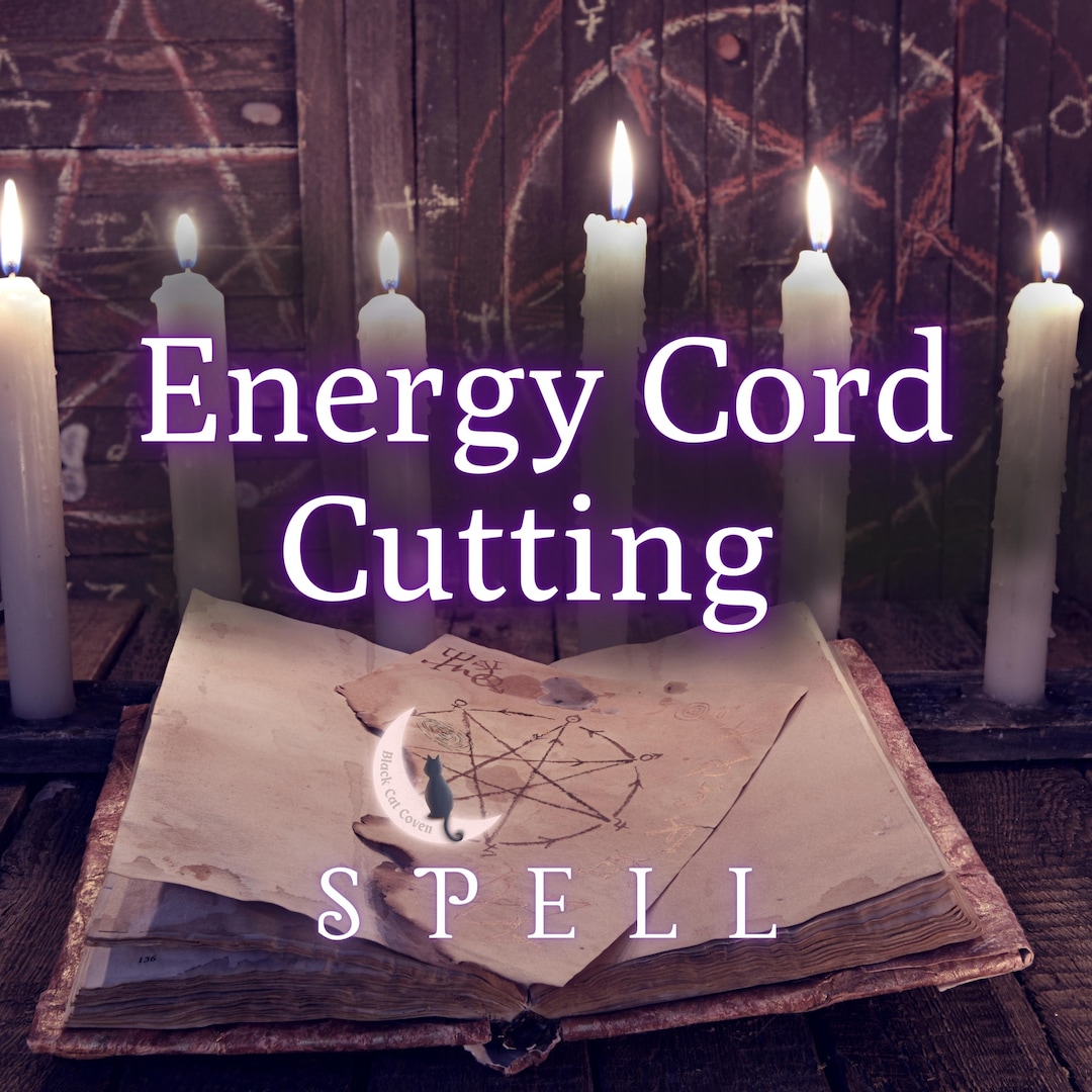 Energy Cord Cutting Spell to Sever Energetic Ties and Embrace True ...