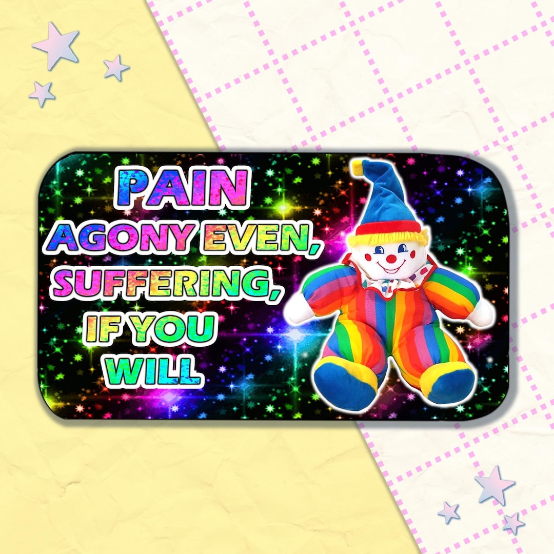 Pain Agony Even Suffering If You Will | 4" Vinyl Sticker | Rainbow Clowncore Kidcore Weirdcore ...