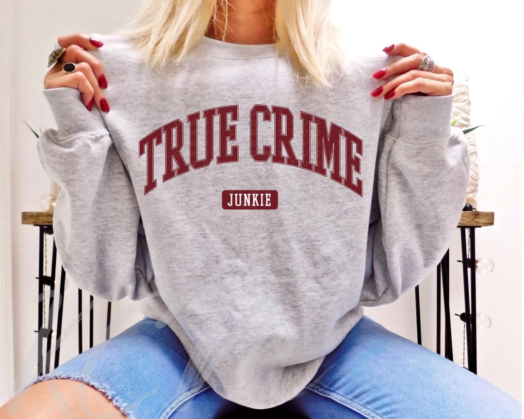 True Crime Junkie Sweatshirt,crime Show Lover Crewneck,serial Killers ...