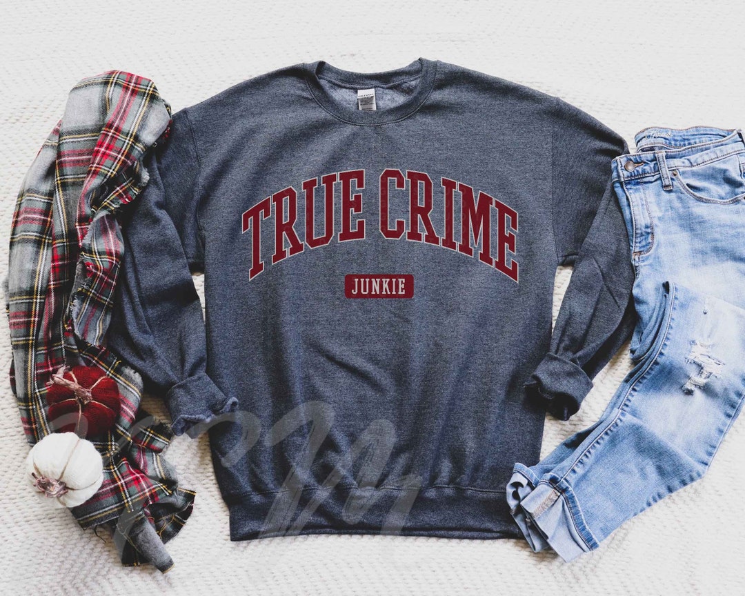 True Crime Junkie Sweatshirt,crime Show Lover Crewneck,serial Killers ...