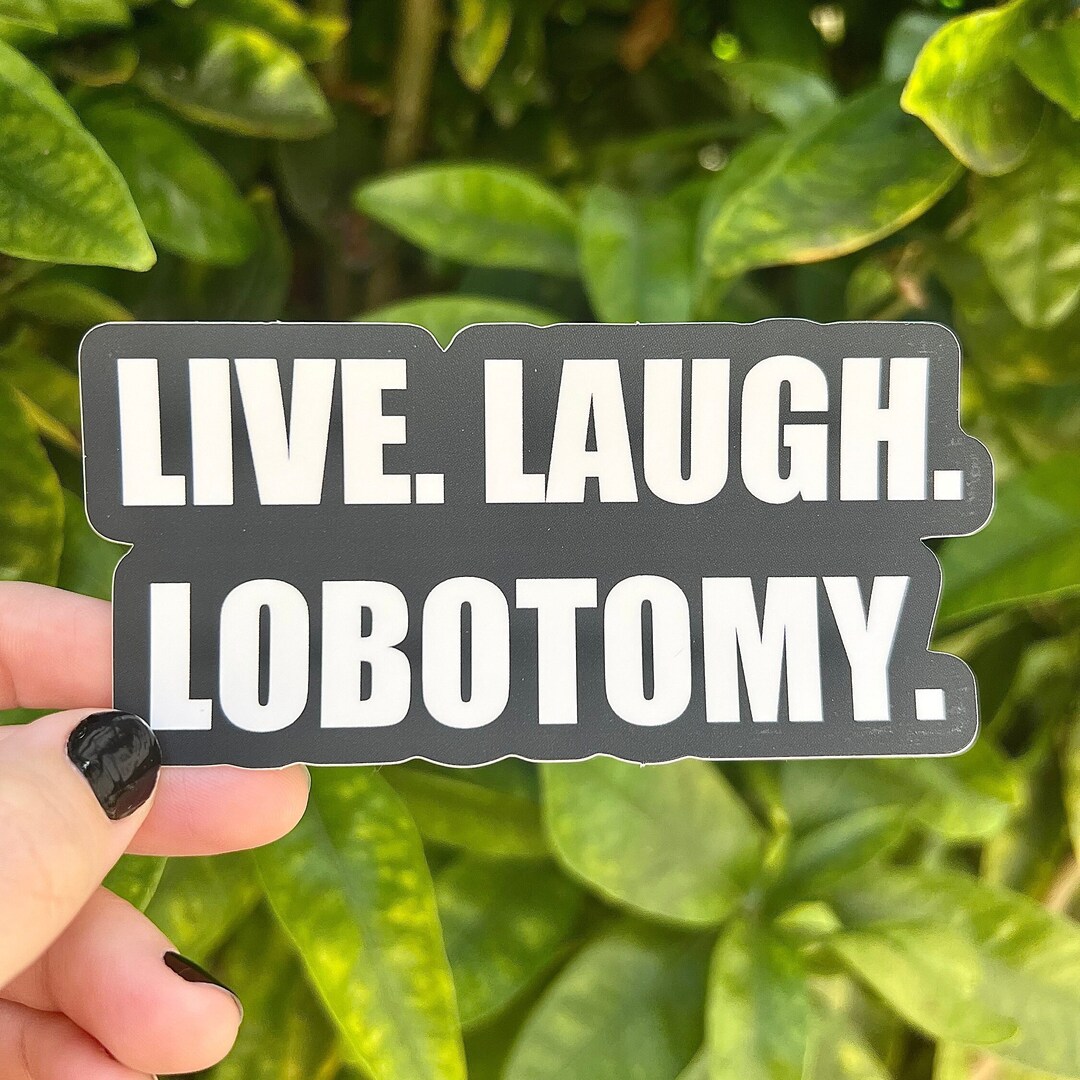 Live Laugh Lobotomy Sticker - Etsy