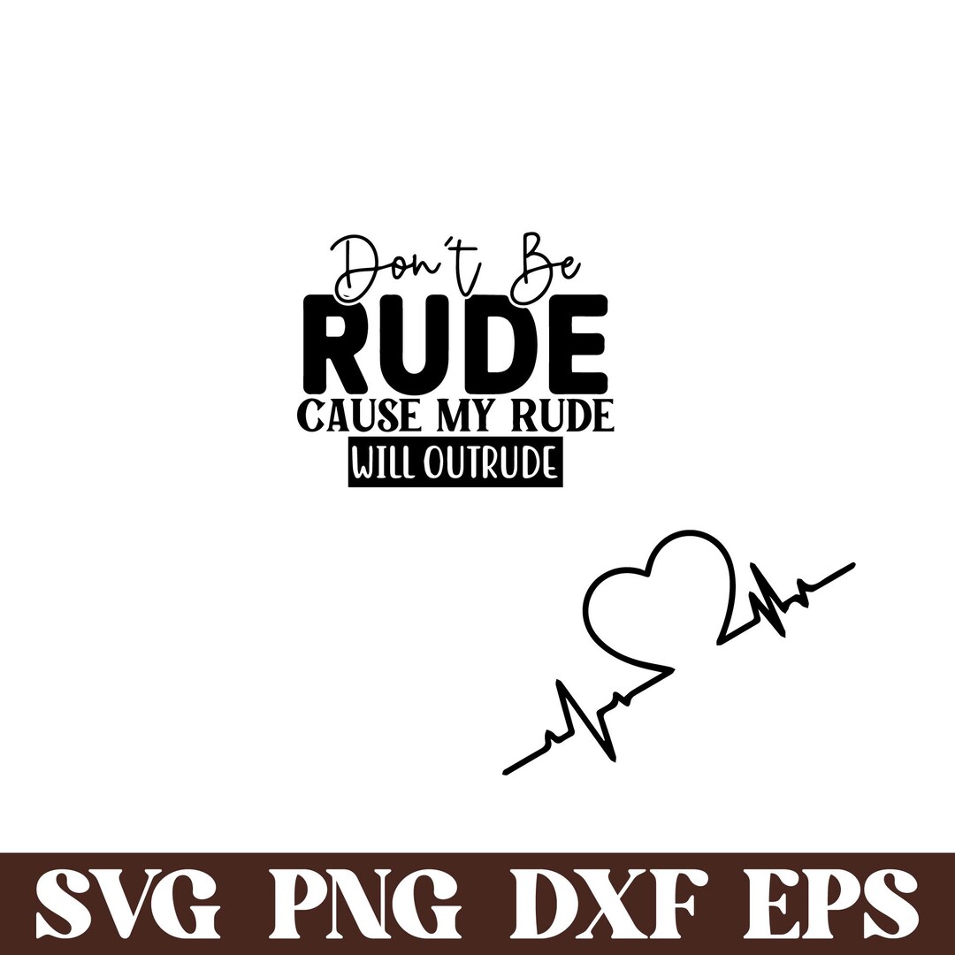 Don't Be Rude Cause My Rude Will Outride Svg Png, Funny Saying Svg ...