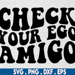 Check Your Ego Svg, Spiritual Svg, Amigo Svg, Aligned Svg, Funny ...