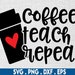 Coffee Teach Repeat Svg, Best Teacher Svg, Favorite Teacher Shirt Svg ...