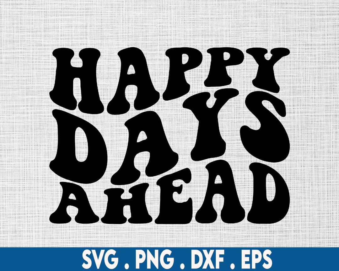Happy Days Ahead Svg, Good Vibes Svg, Gratitude Svg, Positive Quote Svg, Mantra Svg, Manifest ...