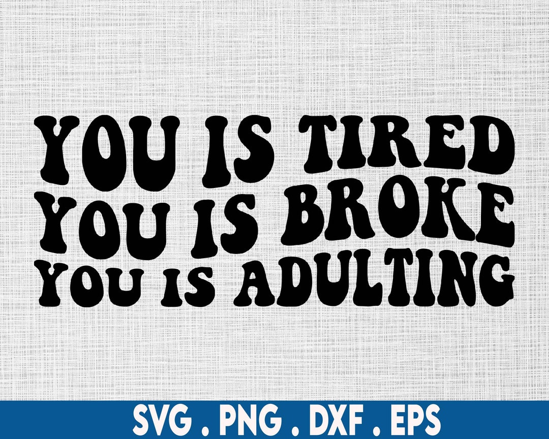 Tired Broke Adulting Svg, Tired Svg, Broke Svg, Sarcasm Svg, Idgaf Svg ...