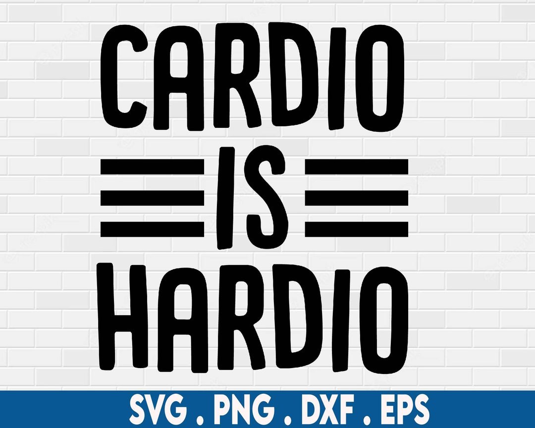 Cardio is Hardio Svg, Funny Cardio Svg, Funny Gym Svg, Funny Fitness ...