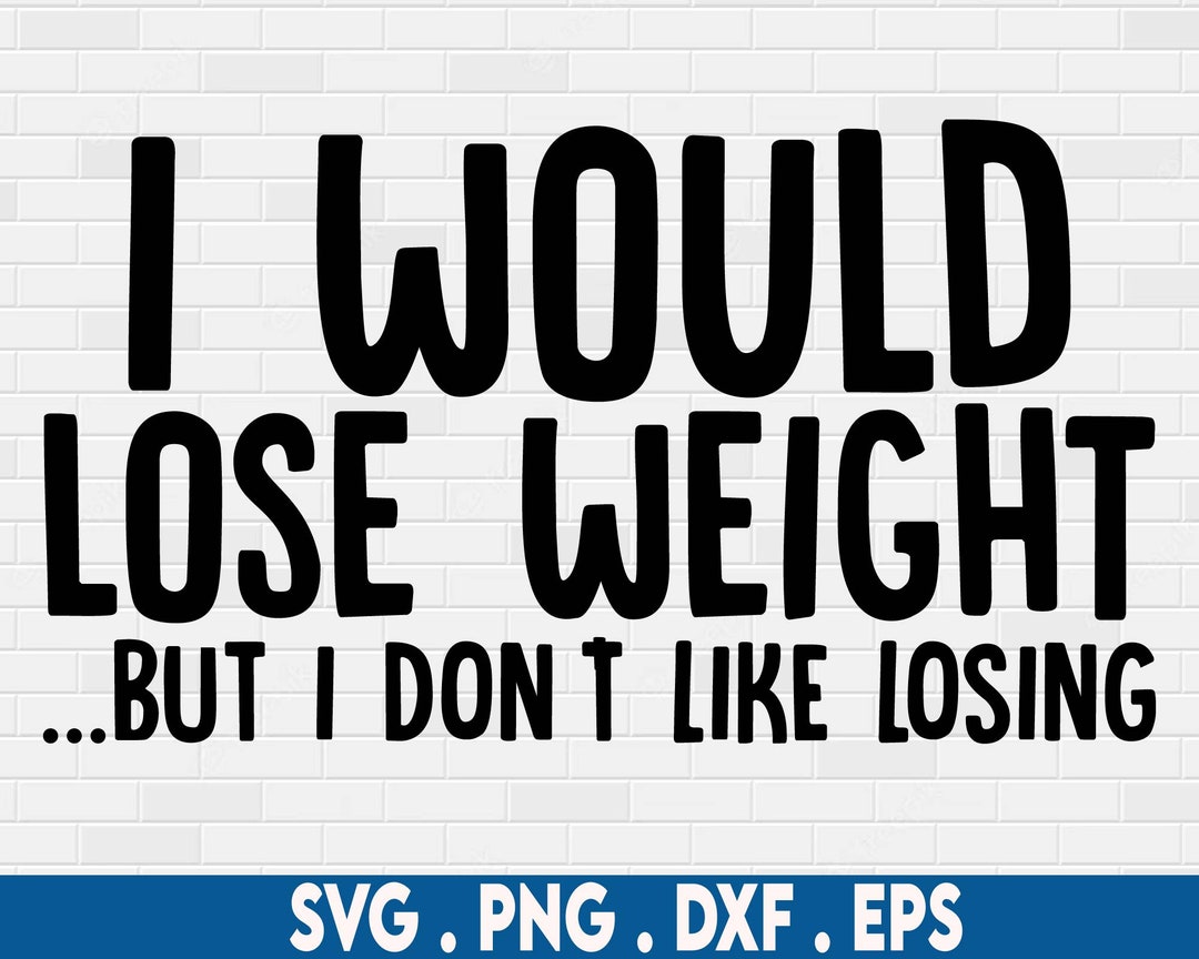 Diet Svg, Funny Diet Svg, Keto Svg, Funny Weight Loss Svg, I Would Lose ...