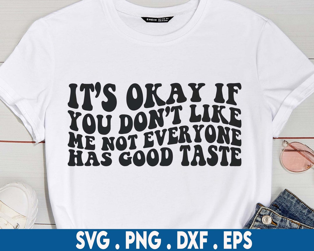 It's Okay If You Don't Like Me Svg, Sassy Svg, Sarcastic Svg, Trending ...