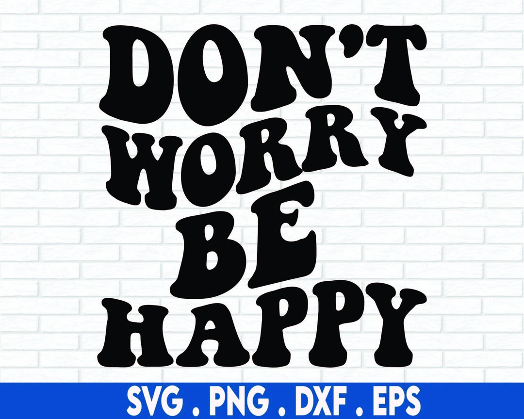 Don't Worry Be Happy, SVG Cut File, Digital File, Svg, Happiness, Sign ...