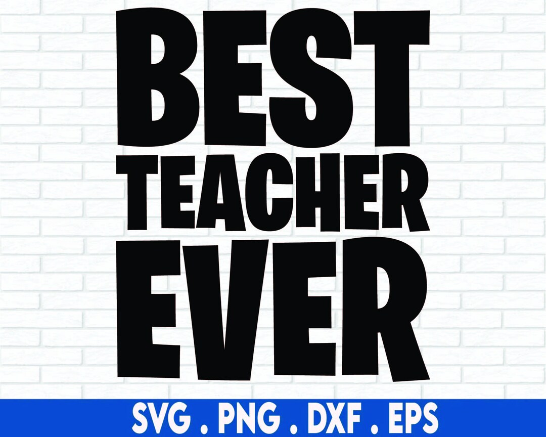 Best Teacher Ever SVG Cut File, Great Cut File for a Teacher, Teacher ...