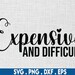 Expensive and Difficult Svg, Expensive Svg, Boujee Svg, Bougie Svg ...