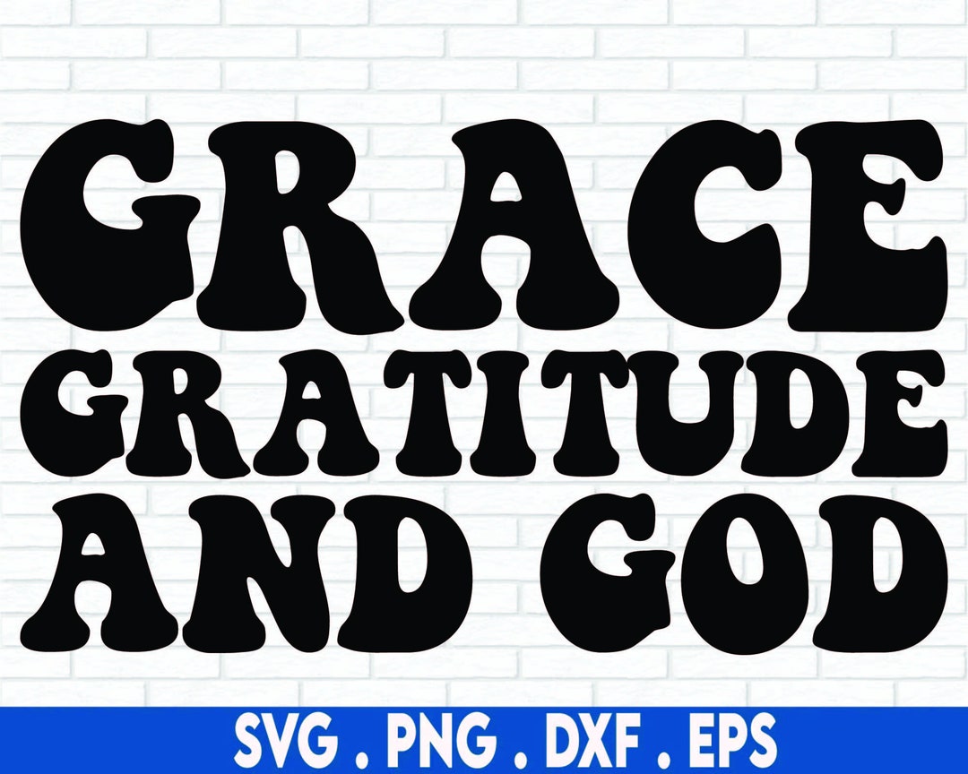 Grace Gratitude and God SVG Cut File, Digital File, Saying Svg, Grace ...