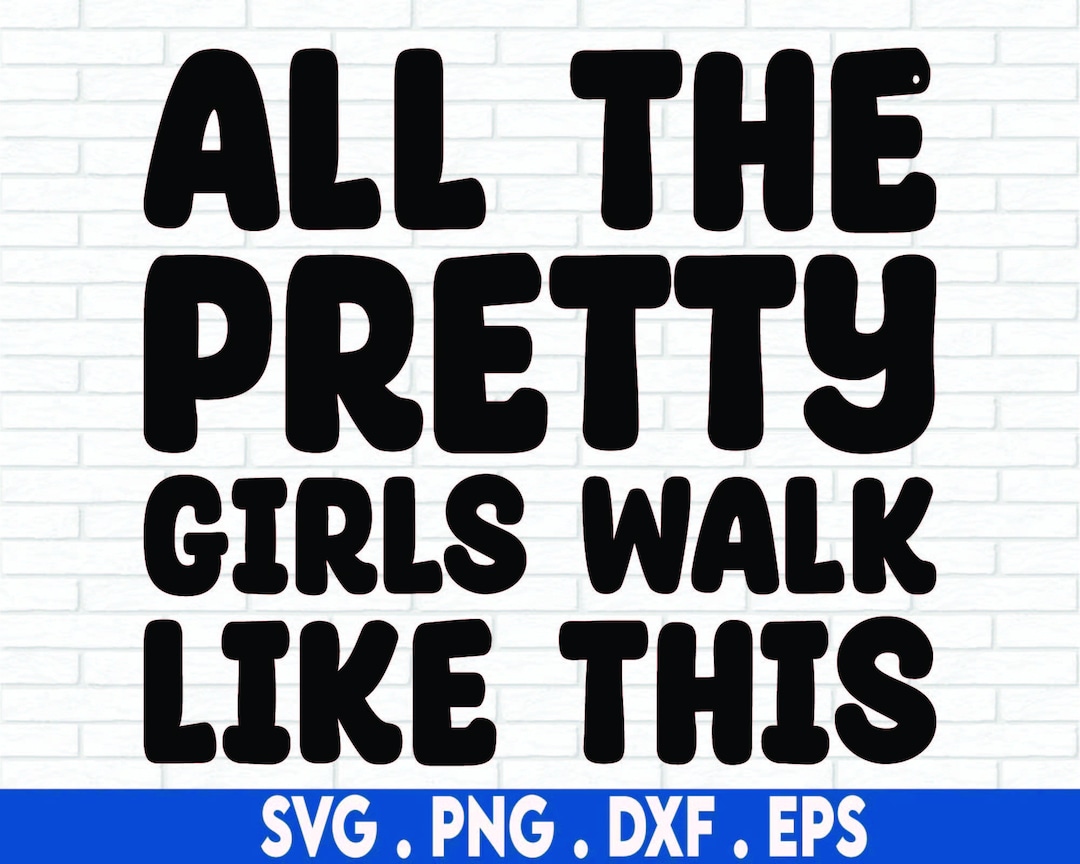 All the Pretty Girls Walk Like This Svg, Pretty Girls Svg, Funny Girl ...